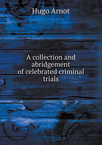 A collection and abridgement of celebrated criminal trials by Hugo ...