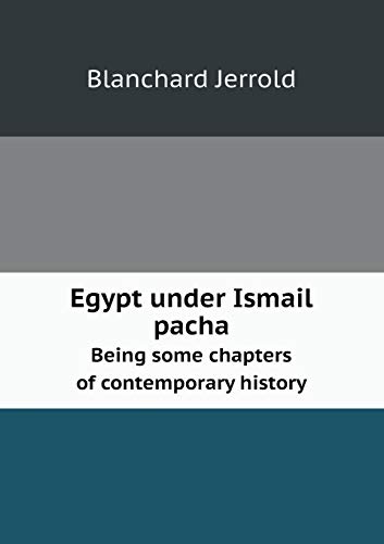 Egypt under Ismail pacha Being some chapters of contemporary history by ...