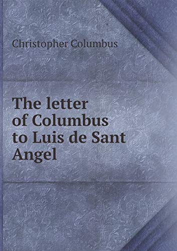The letter of Columbus to Luis de Sant Angel by Christopher Columbus ...