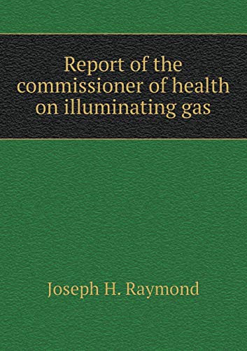Report of the Commissioner of Health on Illuminating Gas by Joseph ...