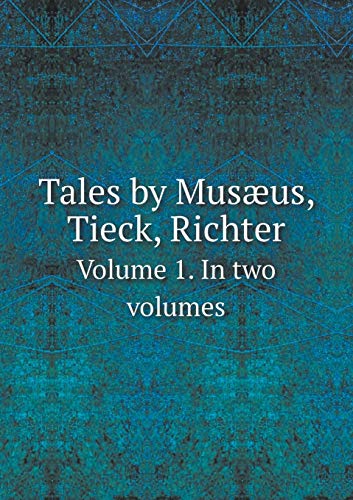 Tales by Musæus, Tieck, Richter Volume 1. In two volumes by Thomas ...