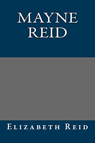 Mayne Reid by Elizabeth Hyde Reid | Goodreads