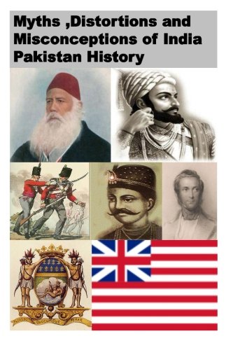 Myths ,Distortions and Misconceptions of India Pakistan History by Agha ...