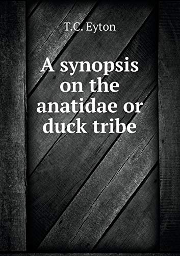 A synopsis on the anatidae or duck tribe by T.C. Eyton | Goodreads