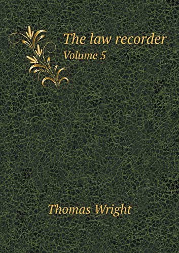 The law recorder Volume 5 by Thomas Wright | Goodreads