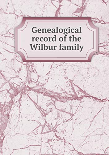 Genealogical record of the Wilbur family by Asa Wilbur | Goodreads