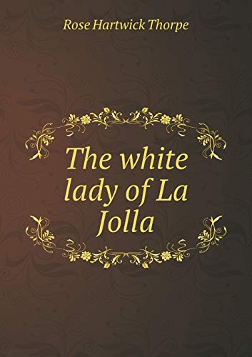 The white lady of La Jolla by Rose Hartwick Thorpe | Goodreads
