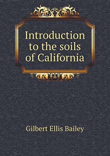 Introduction to the Soils of California by Gilbert Ellis Bailey | Goodreads