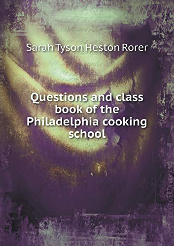 Questions and class book of the Philadelphia cooking school by Sarah ...