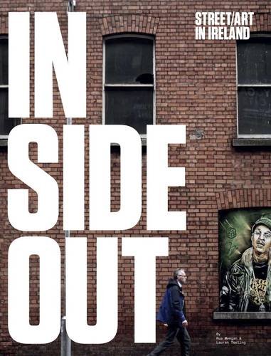In Side Out: Street Art in Ireland by Rua Meegan | Goodreads