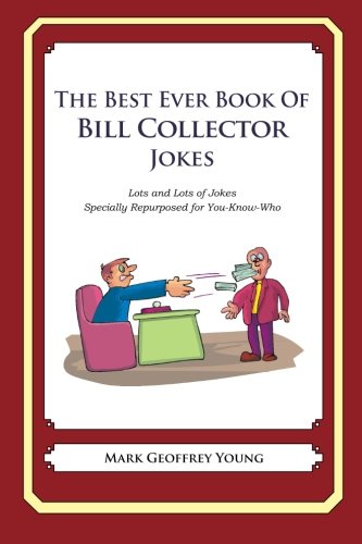 The Best Ever Book of Bill Collector Jokes: Lots and Lots of Jokes ...