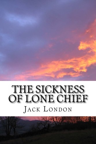 The Sickness of Lone Chief by Jack London | Goodreads