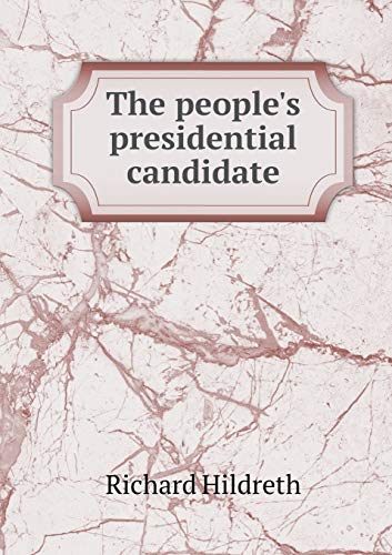 The people's presidential candidate by Richard Hildreth | Goodreads