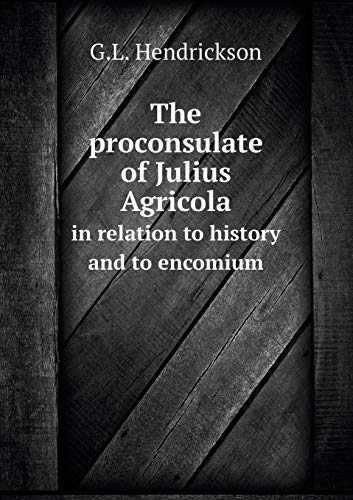 The Proconsulate of Julius Agricola in Relation to History and to ...
