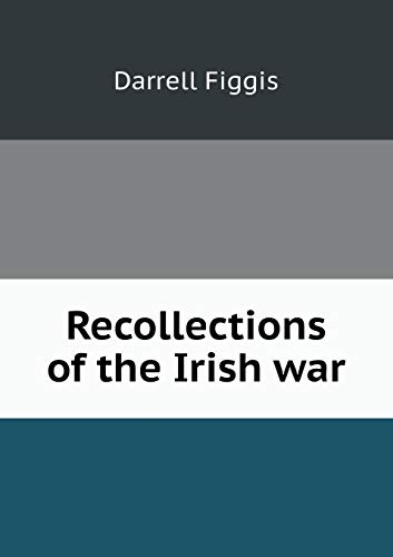 Recollections of the Irish war by Darrell Figgis | Goodreads