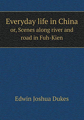 Everyday life in China or, Scenes along river and road in Fuh-Kien by Edwin Joshua Dukes | Goodreads