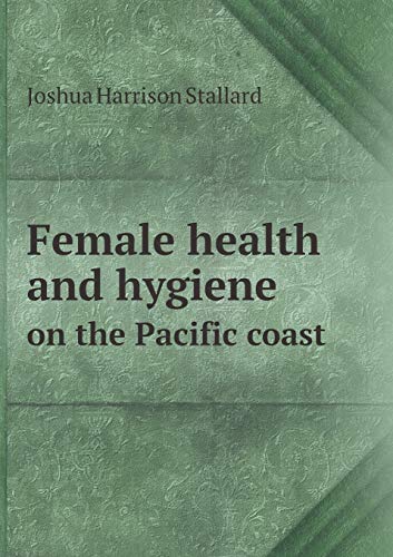 Female health and hygiene on the Pacific coast by Joshua Harrison ...