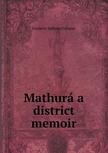Mathurá a district memoir by Frederic Salmon Growse | Goodreads