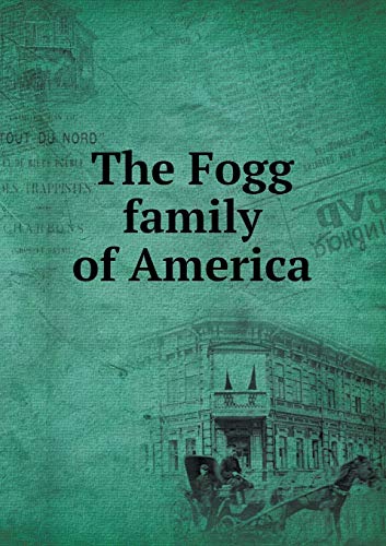 The Fogg Family of America by Adna James Fogg | Goodreads