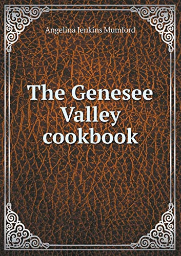 The Genesee Valley cookbook by Angelina Jenkins Mumford | Goodreads