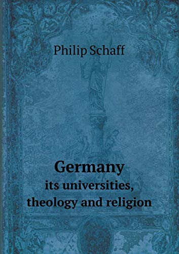 Germany its universities, theology and religion by Philip Schaff ...