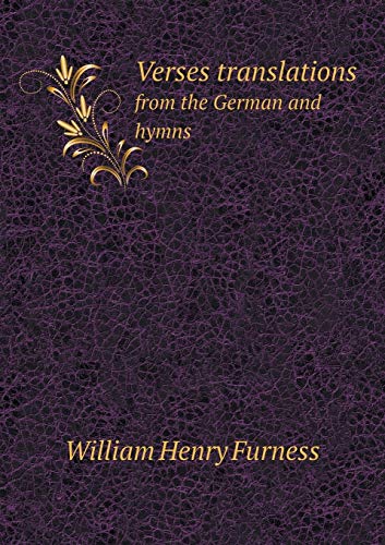 Verses translations from the German and hymns by William Henry Furness ...