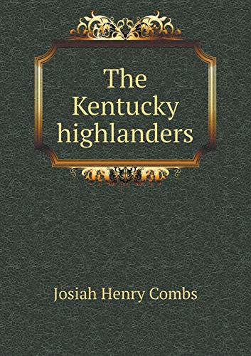 The Kentucky highlanders by Josiah Henry Combs | Goodreads