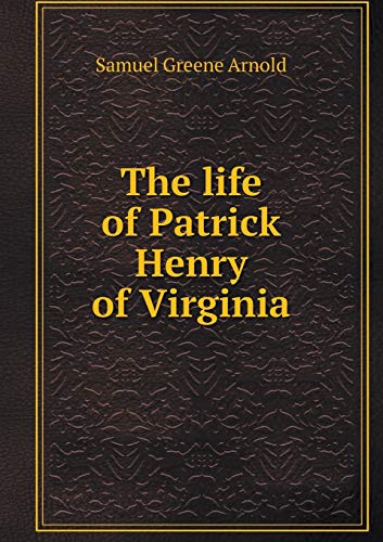 The life of Patrick Henry of Virginia by Samuel Greene Arnold | Goodreads