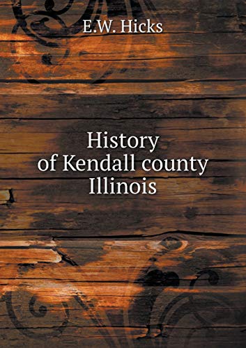 History of Kendall county Illinois by E.W. Hicks | Goodreads