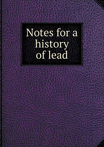 Notes for a history of lead by William Henry Pulsifer | Goodreads