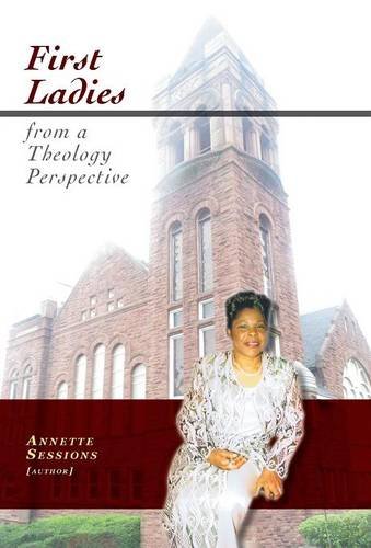 First Ladies from a Theology Perspective by Annette Sessions | Goodreads