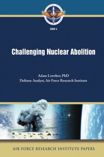 Challenging Nuclear Abolition by Adam B. Lowther | Goodreads