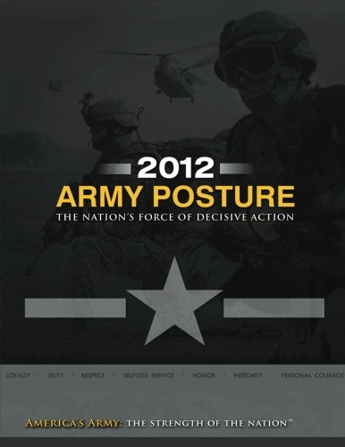 2012 Army Posture: The Nation's Force of Decisive Action by U.S ...