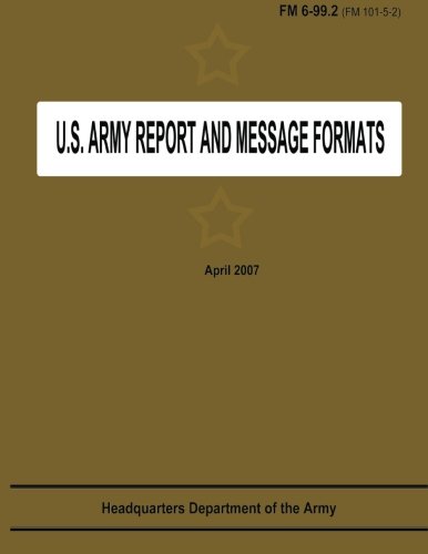 U.S. Army Report and Message Formats by U.S. Department of the Army ...