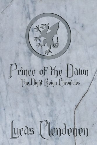 Prince of the Dawn: The Night Reign Chronicles by Lucas Clendenen ...