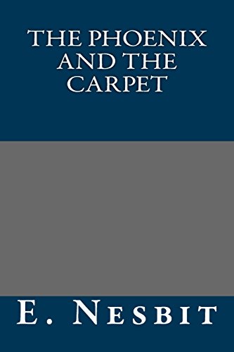 The Phoenix and the Carpet by E. Nesbit | Goodreads