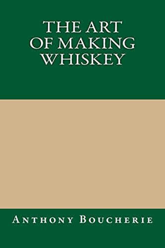 The Art of Making Whiskey by Anthony Boucherie | Goodreads