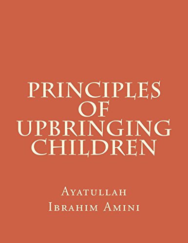 Principles of Upbringing Children by Ibrahim Amini | Goodreads