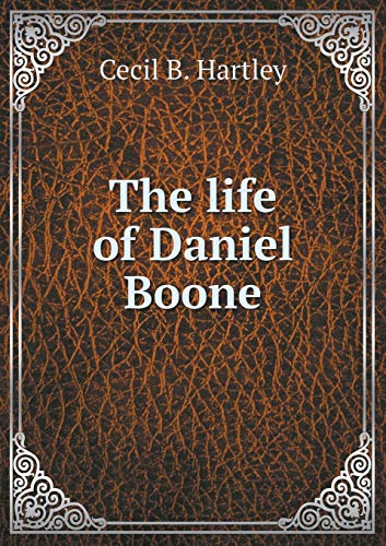 The life of Daniel Boone by Cecil B. Hartley | Goodreads
