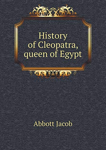 History of Cleopatra, queen of Egypt by Jacob Abbott | Goodreads