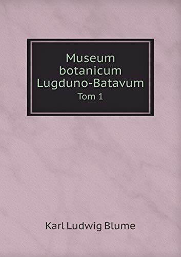Museum botanicum Lugduno-Batavum Tom 1 by Carl Ludwig Blume | Goodreads