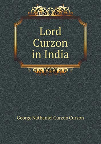 Lord Curzon in India by George Nathaniel Curzon | Goodreads