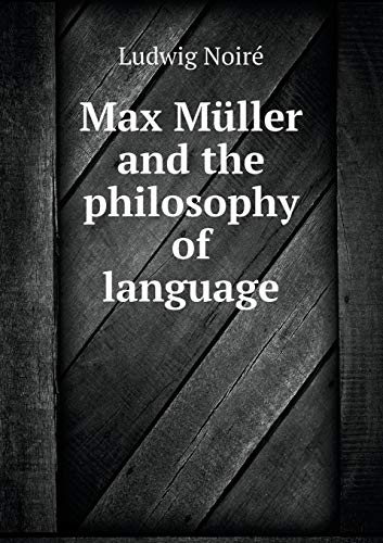 Max Müller and the philosophy of language by Ludwig Noire | Goodreads