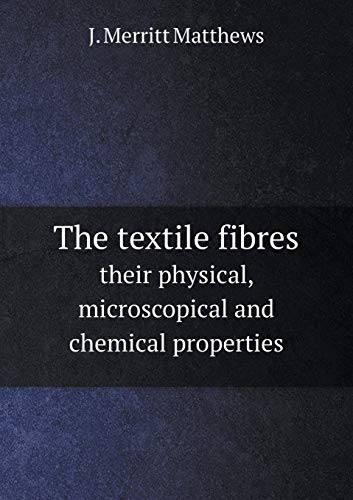 The textile fibres their physical, microscopical and chemical ...