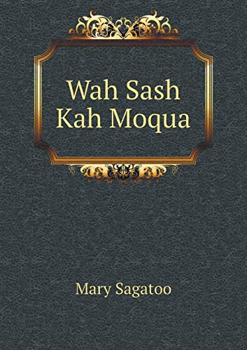 Wah Sash Kah Moqua by Mary Sagatoo | Goodreads