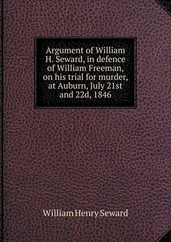 Argument of William H. Seward, in defence of William Freeman, on his ...