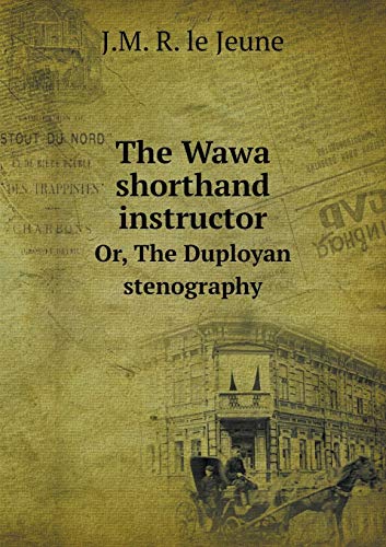 The Wawa shorthand instructor Or, The Duployan stenography by J M R Le ...