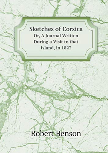 Sketches of Corsica Or, A Journal Written During a Visit to that Island ...