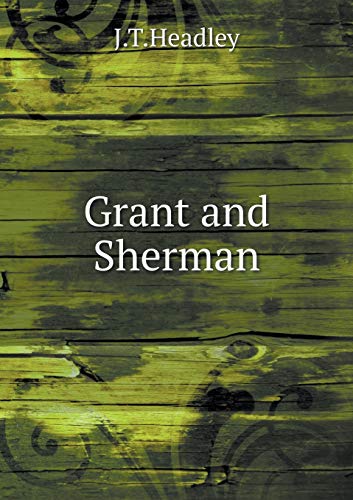 Grant and Sherman by Joel Tyler Headley | Goodreads