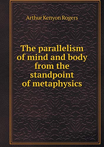 The parallelism of mind and body from the standpoint of metaphysics by ...